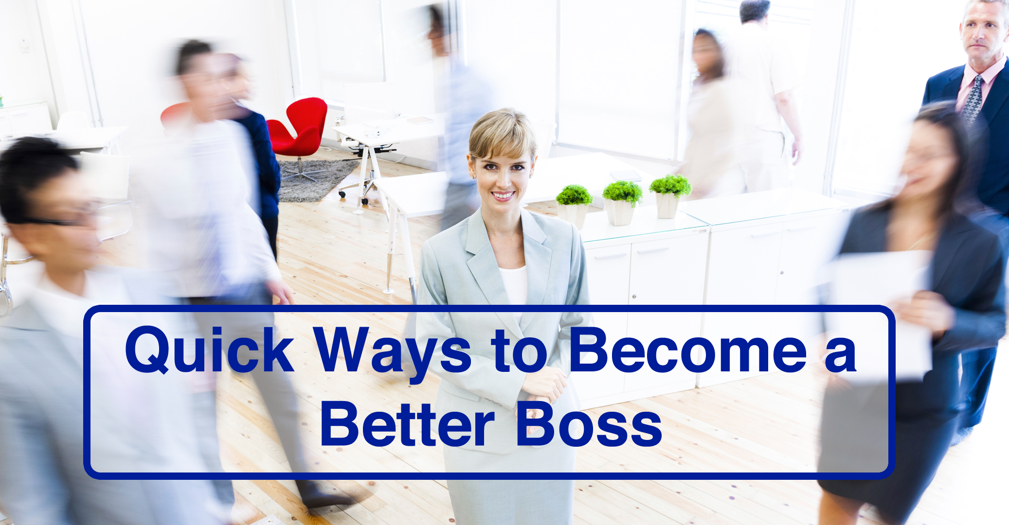 Easy Ways to Be A Better Boss | Smart Circle