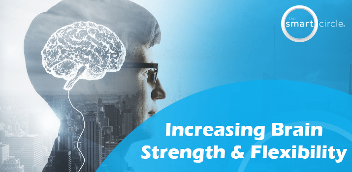 Increasing Brain Strength and Flexibility | Smart Circle